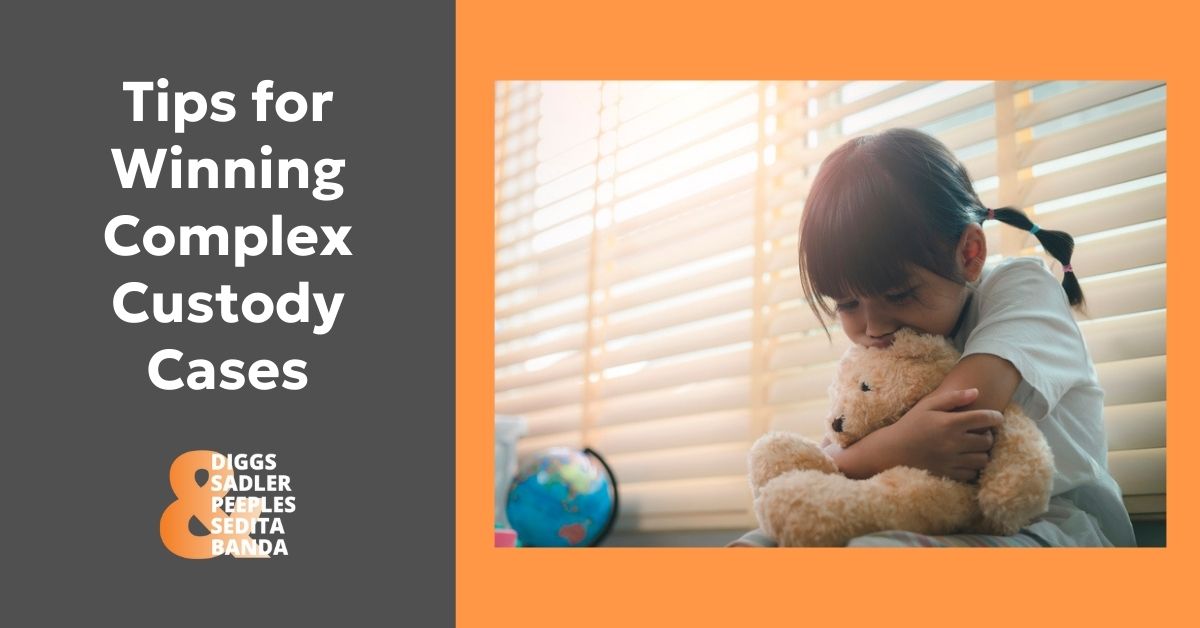 Tips for Winning Complex Custody Cases